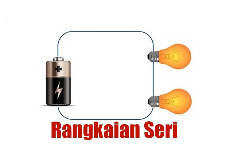 Gambarkan Contoh Rangkaian Seri dan Penjelasannya | Tugassains Com