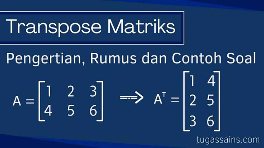 Transpose Matriks Pengertian, Rumus dan Contoh Soal | Tugassains Com