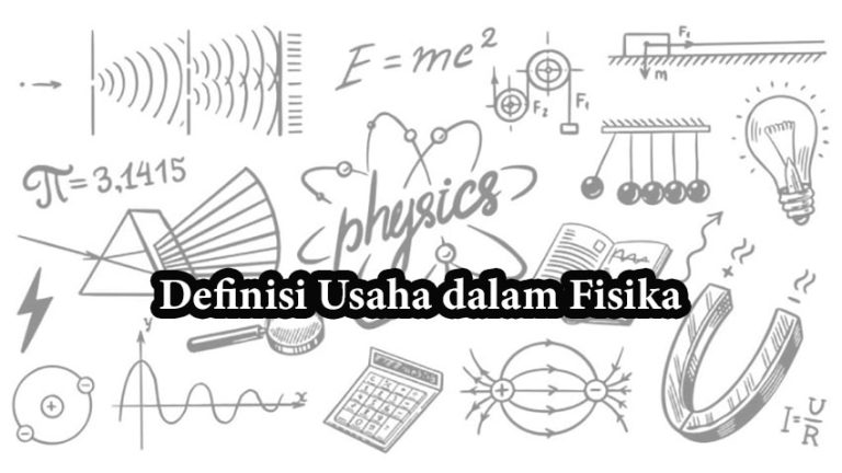 Definisi Usaha dalam Fisika: Pengertian, Rumus, dan Aplikasi ...