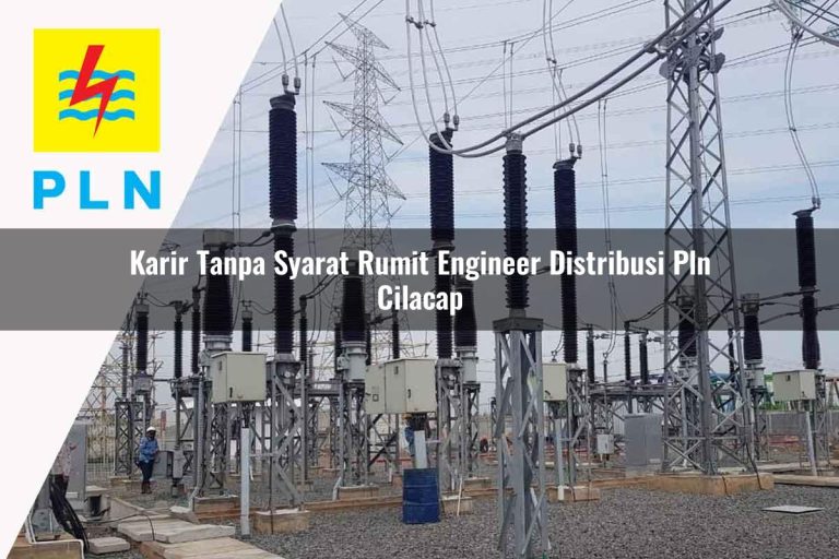 Karir Tanpa Syarat Rumit Engineer Distribusi PLN Cilacap Tahun 2025 ...