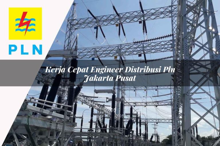 Kerja Cepat Engineer Distribusi PLN Jakarta Pusat Tahun 2025 ...